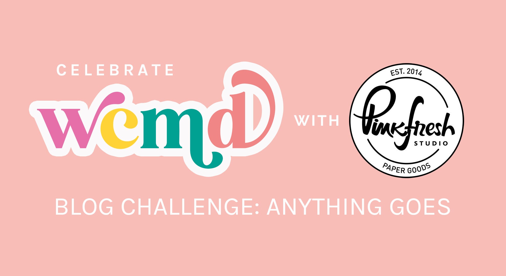 Celebrate WCMD with Pinkfresh Studio: Anything Goes challenge + PRIZES
